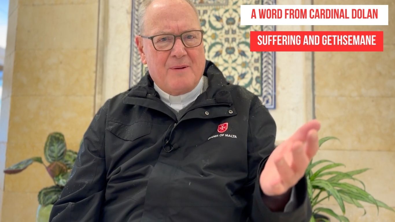 A Word From Cardinal Dolan: Suffering and Gethsemane - The Good Newsroom
