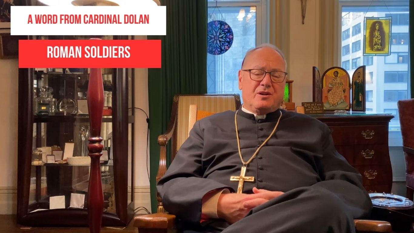 A Word From Cardinal Dolan Roman Soldiers The Good Newsroom