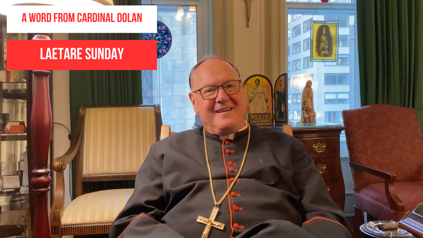 A Word from Cardinal Dolan: Laetare Sunday - The Good Newsroom