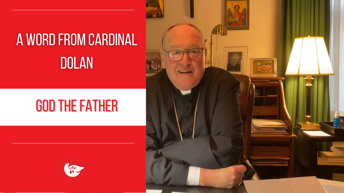 A Word From Cardinal Dolan God The Father The Good Newsroom