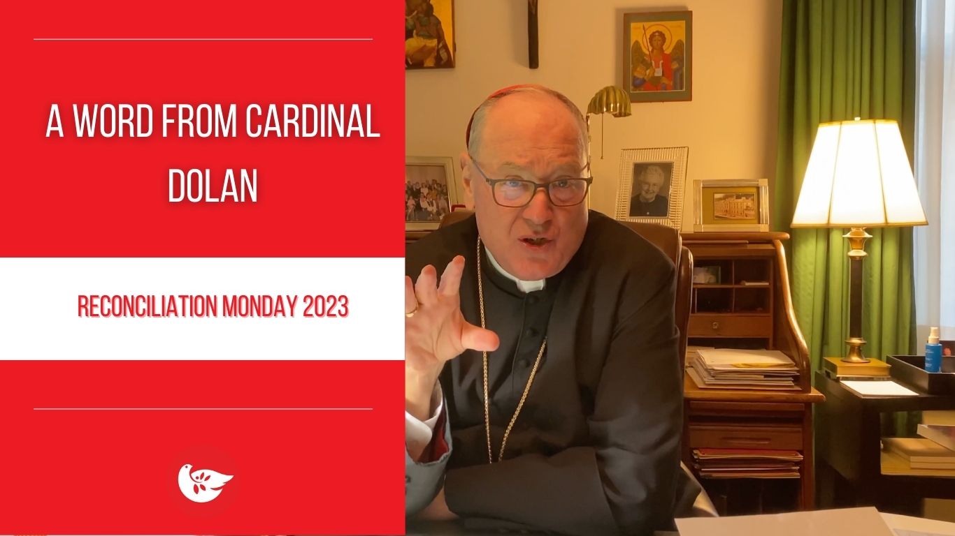 A Word From Cardinal Dolan Reconciliation Monday 2023 The Good Newsroom