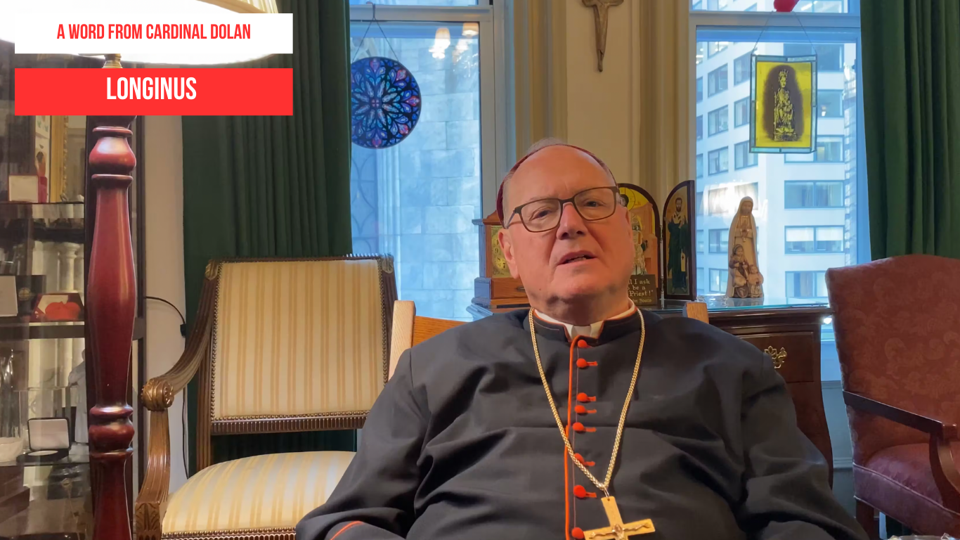 A Word from Cardinal Dolan: Longinus - The Good Newsroom A Word from Cardinal Dolan: Longinus - The Good Newsroom