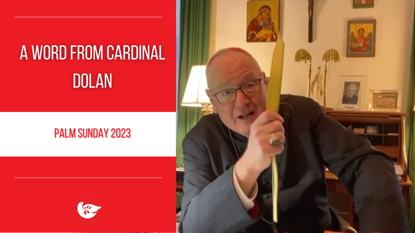 A Word From Cardinal Dolan Palm Sunday 2023 The Good Newsroom