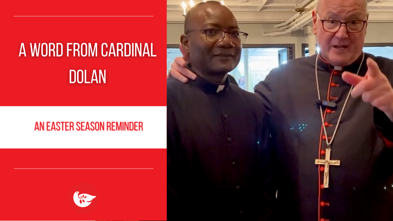 A Word from Cardinal Dolan: An Easter Season Reminder - The Good Newsroom