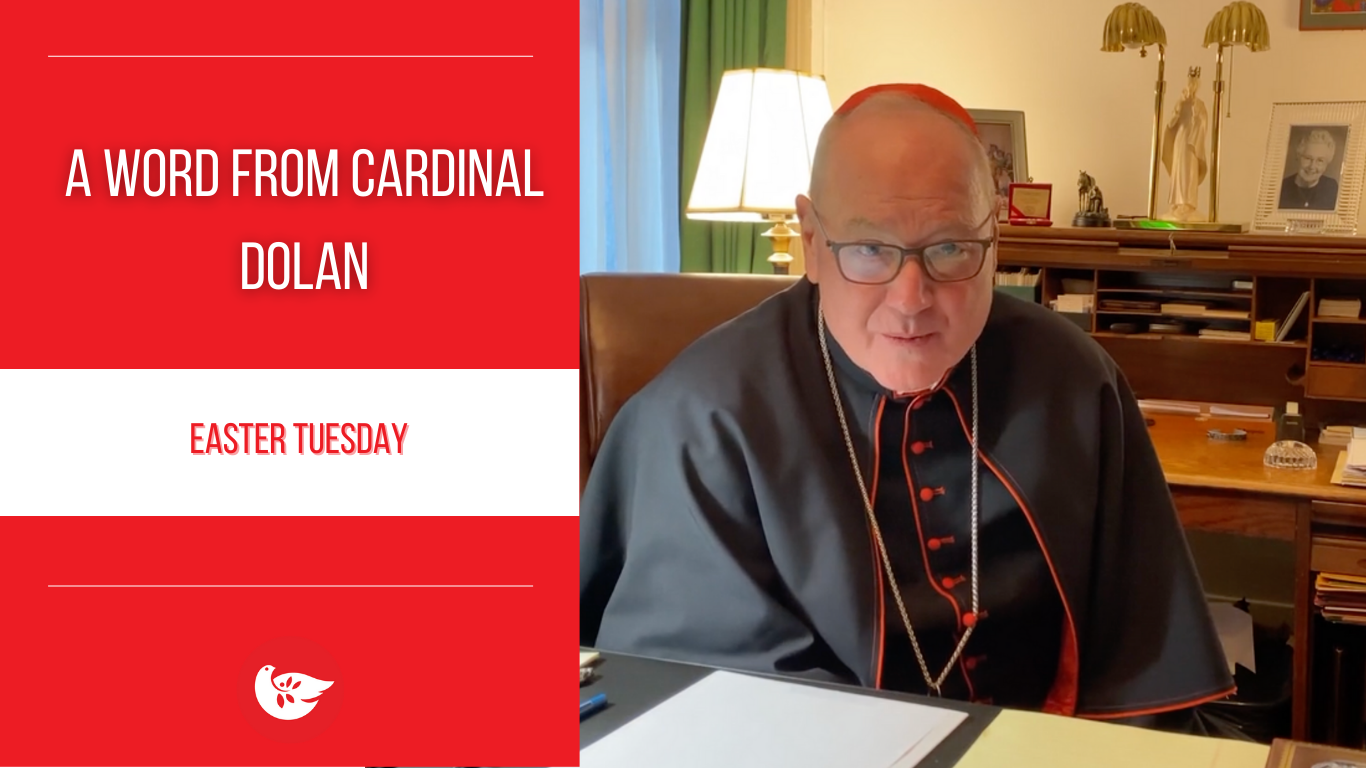 A Word from Cardinal Dolan: Easter Tuesday - The Good Newsroom