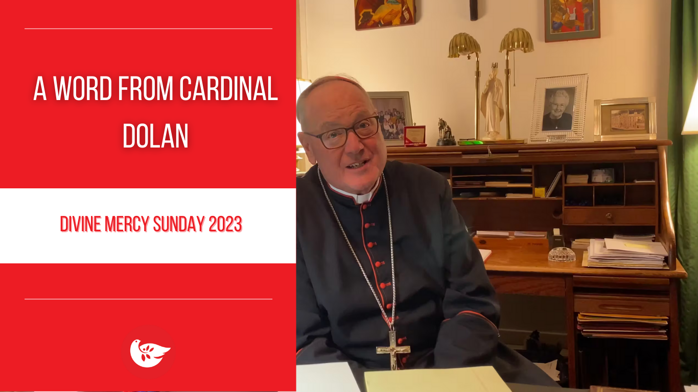 A Word From Cardinal Dolan Divine Mercy Sunday 2023 The Good Newsroom