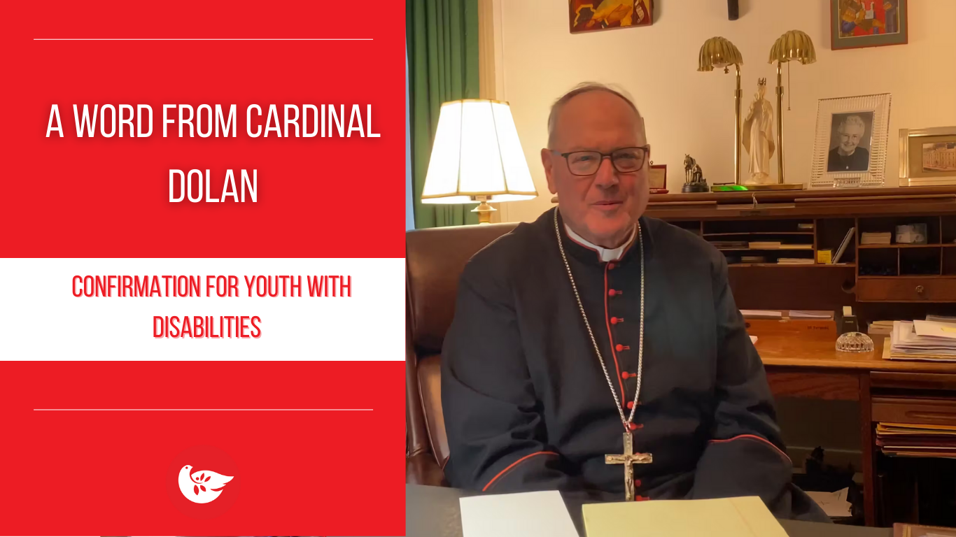 A Word from Cardinal Dolan: Confirmation for Youth with Disabilities ...