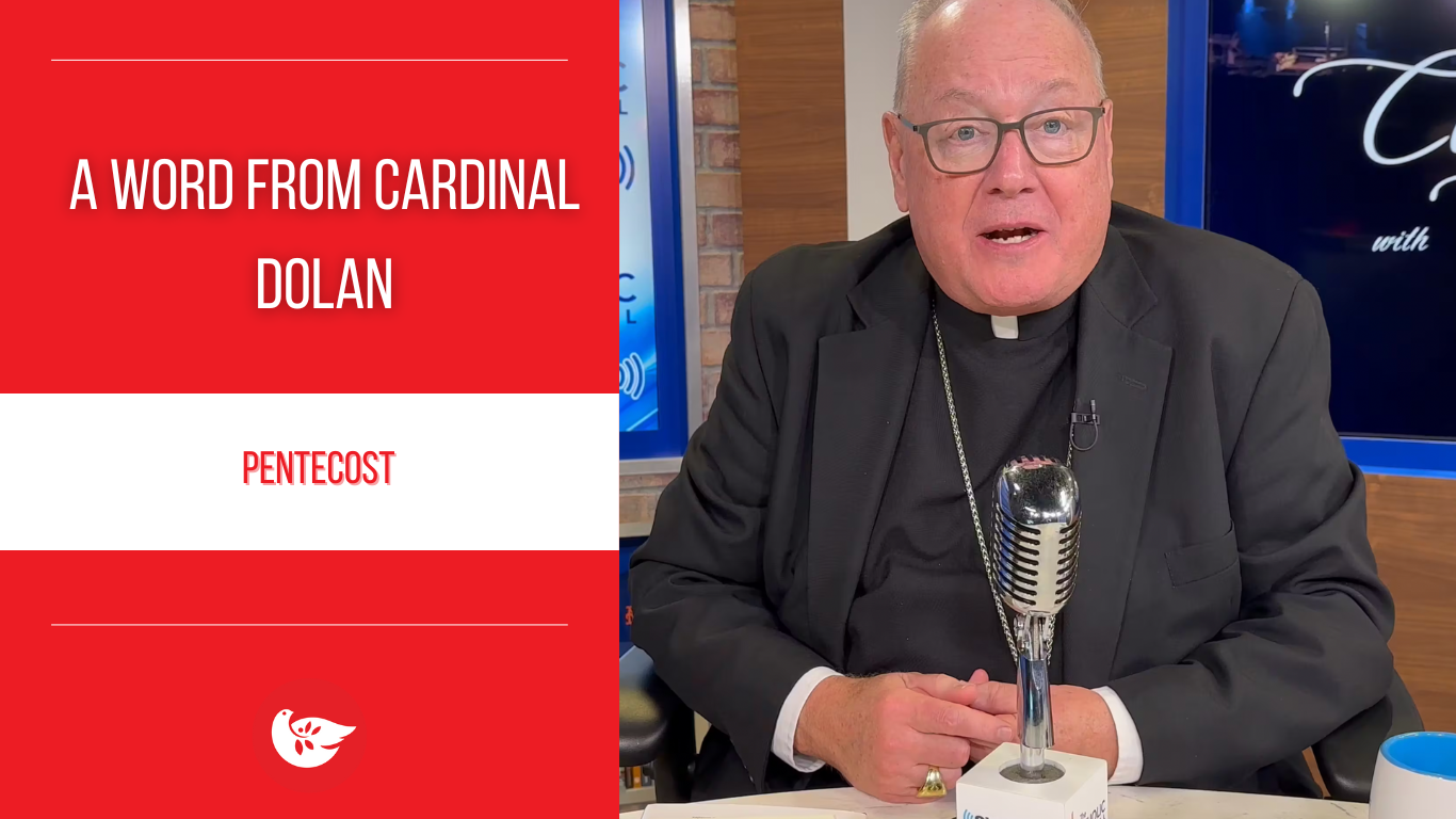 A Word from Cardinal Dolan: Pentecost - The Good Newsroom A Word from Cardinal Dolan: Pentecost - The Good Newsroom
