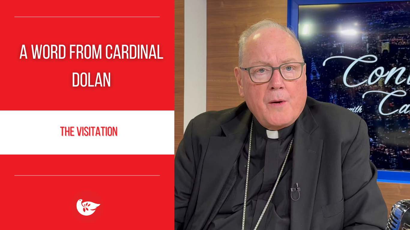 A Word from Cardinal Dolan: The Visitation - The Good Newsroom