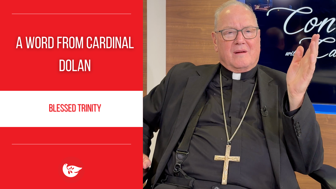 A Word From Cardinal Dolan Blessed Trinity The Good Newsroom